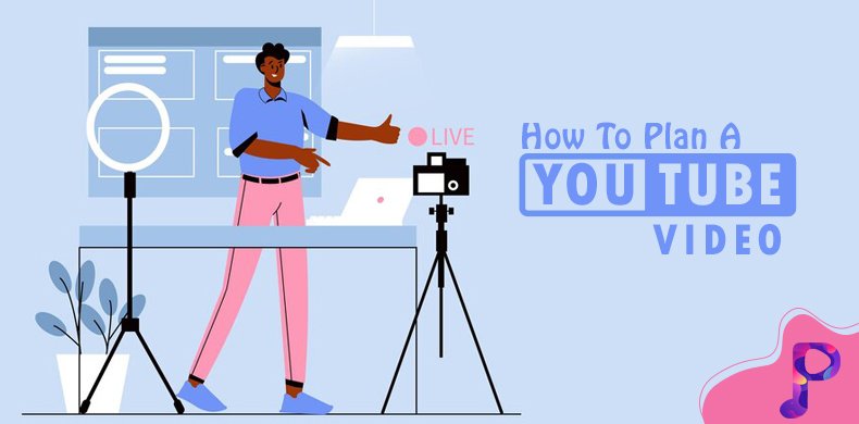 How To Plan A YouTube Video: 9 Easy Tips For Creators